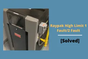 Raypak High Limit 1 Fault & 2 Fault [Solved]