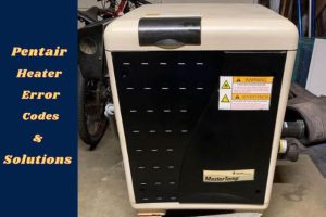 Pentair Heater Error Codes [Full List + Reasons + Solutions ...