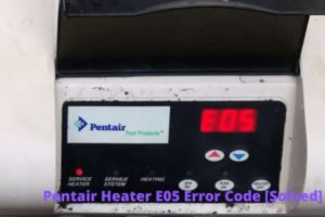 Pentair Heater E05 Error Code [Reasons + Solutions]